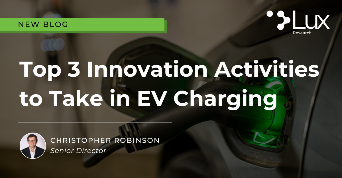 Top 3 Innovation Activities to Take in EV Charging - Lux Research