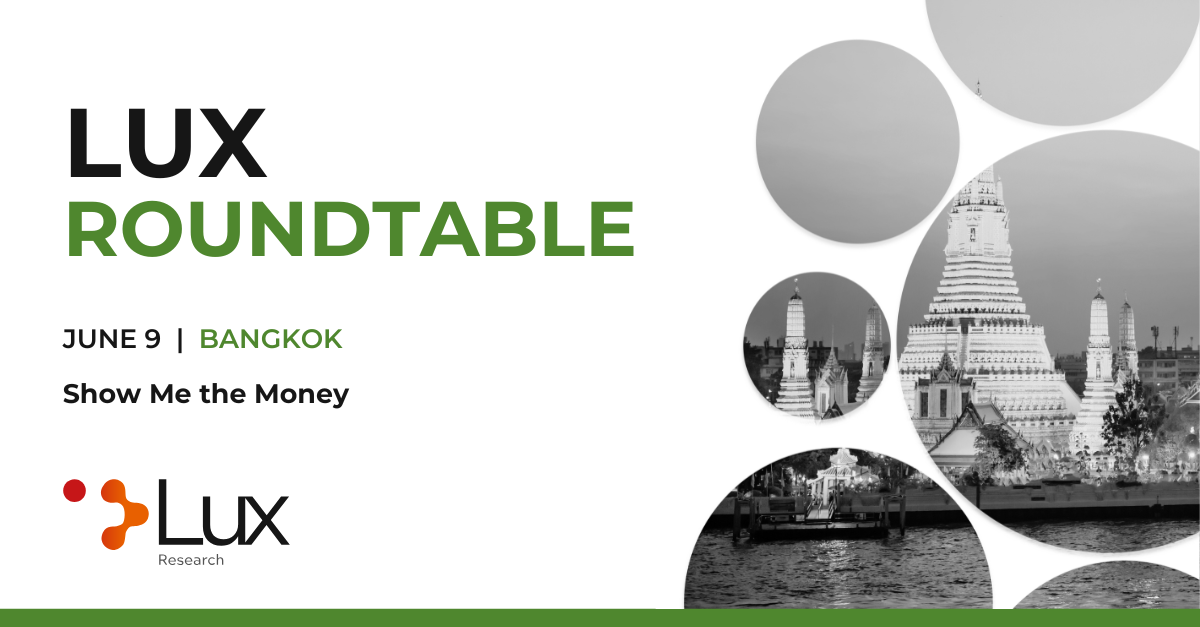 LUX EXECUTIVE ROUNDTABLE BANGKOKShow Me the Money - Lux Research