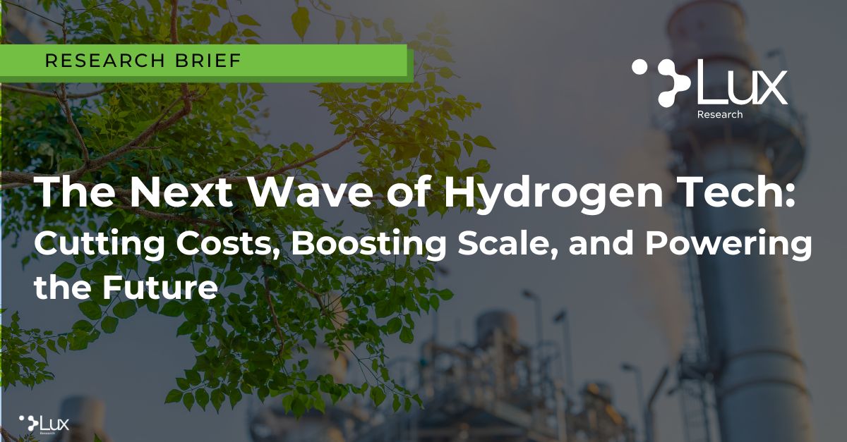 The Next Wave of Hydrogen Tech: Cutting Costs, Boosting Scale, and Powering the Future - Lux ...