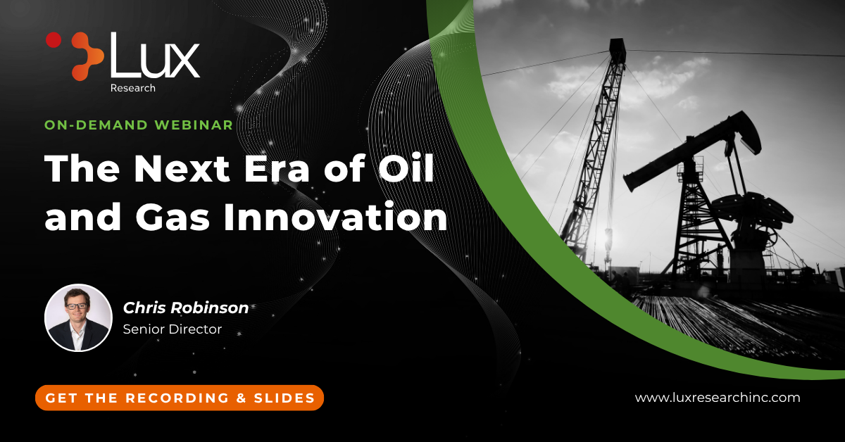 The Next Era of Oil and Gas Innovation - Lux Research