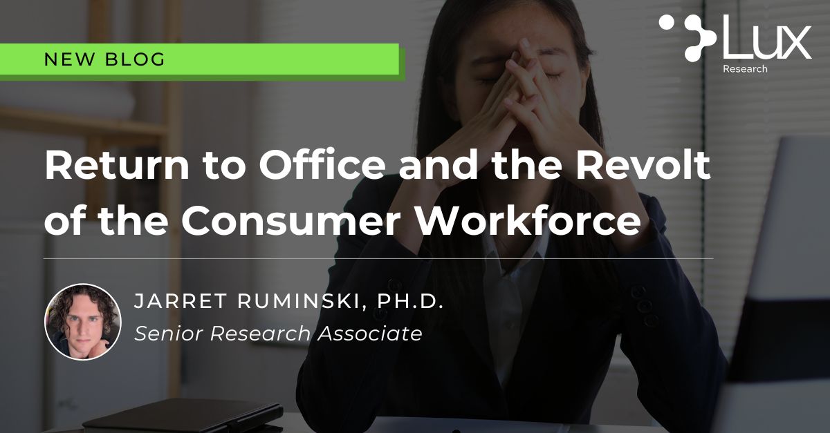 Return to Office and the Revolt of the Consumer Workforce - Lux Research