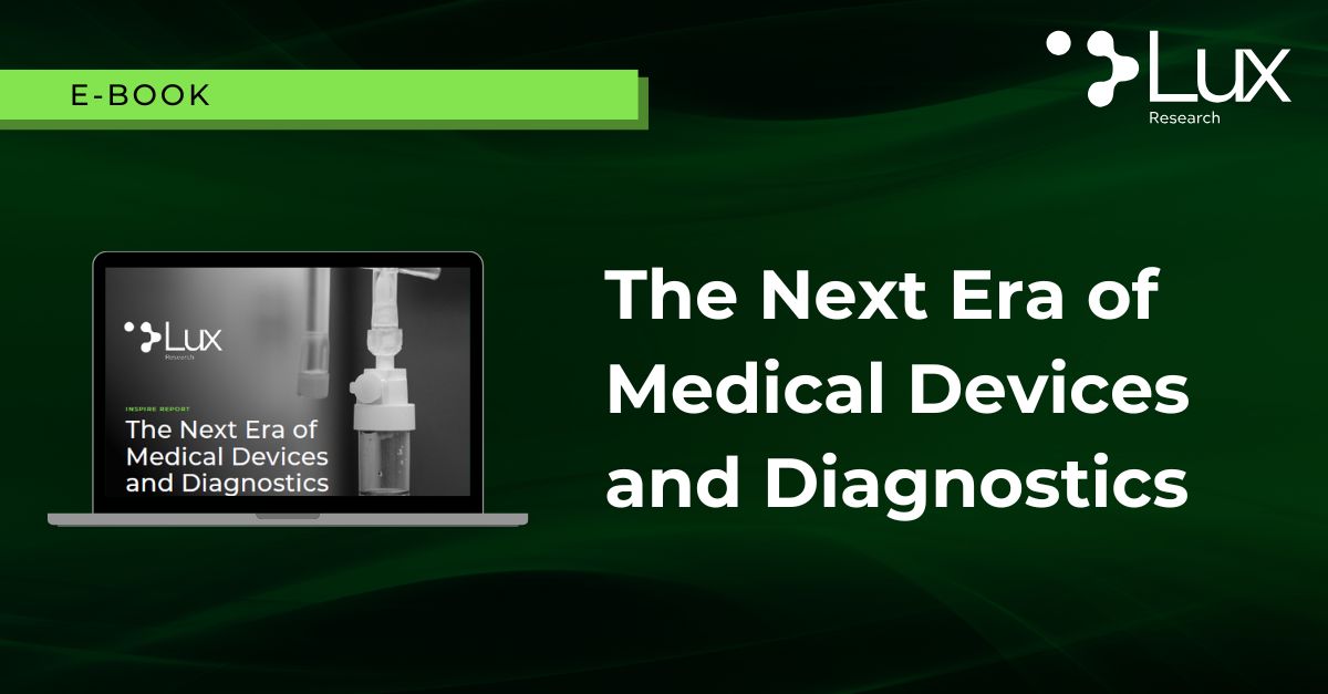 The Next Era of Medical Devices and Diagnostics - Lux Research