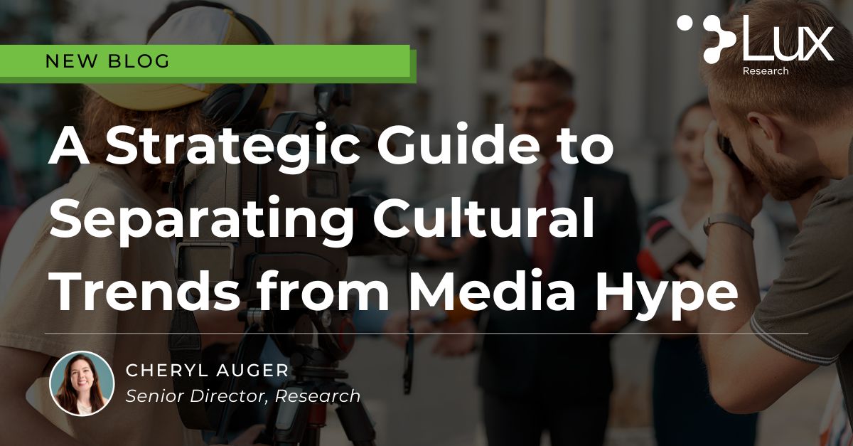 A Strategic Guide to Separating Cultural Trends From Media Hype - Lux ...