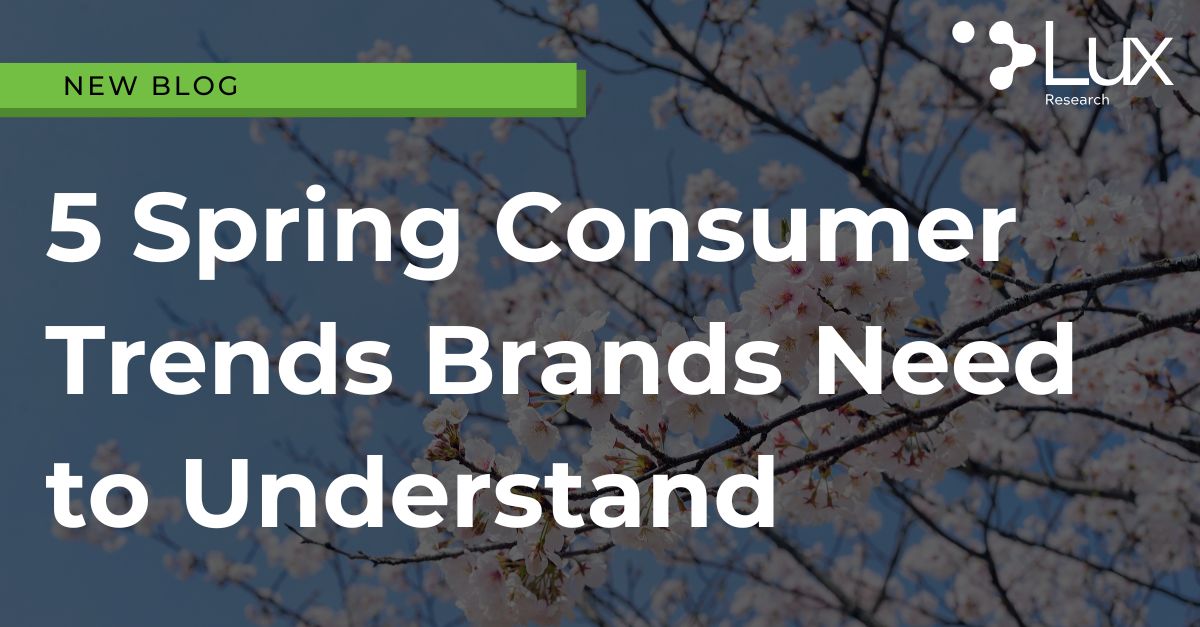 5 Spring Consumer Trends Brands Need to Understand - Lux Research